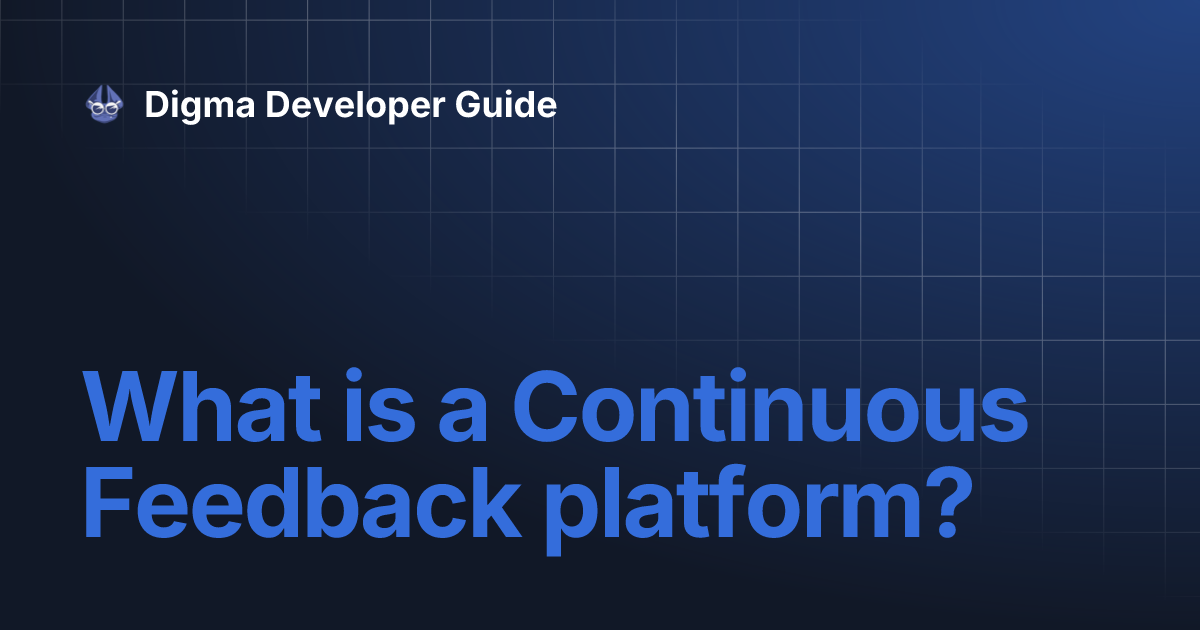 What is a Continuous Feedback platform? | Digma Developer Guide